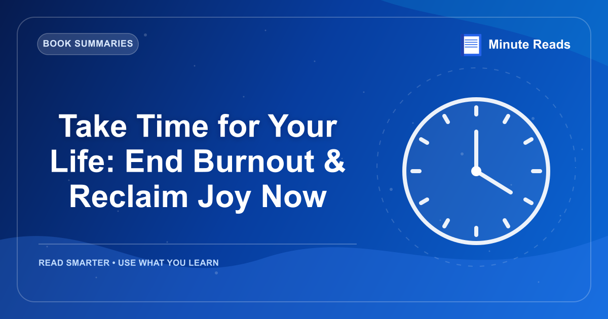 Take Time for Your Life: End Burnout & Reclaim Joy Now — MinuteReads blog thumbnail