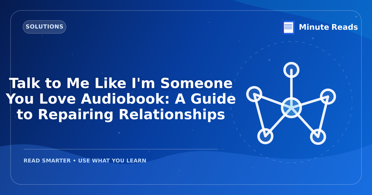 Talk to Me Like I'm Someone You Love Audiobook: A Guide to Repairing Relationships — MinuteReads blog thumbnail