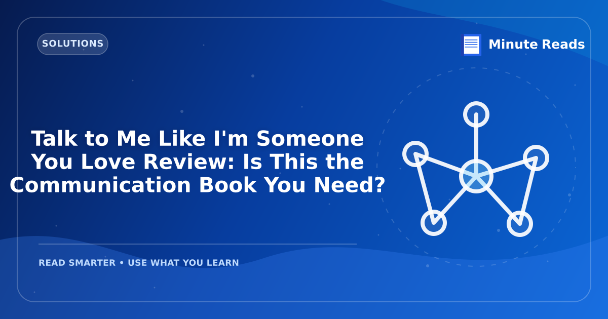 Talk to Me Like I'm Someone You Love Review: Is This the Communication Book You Need? — MinuteReads blog thumbnail
