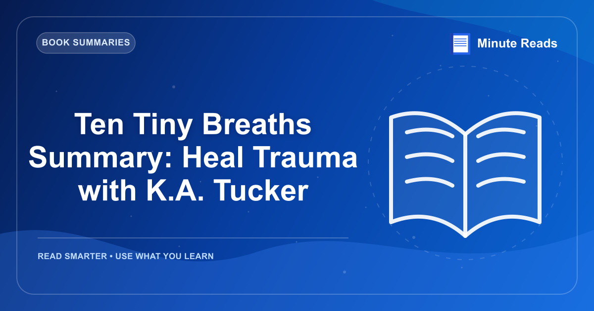 Ten Tiny Breaths Summary: Heal Trauma with K.A. Tucker — MinuteReads blog thumbnail