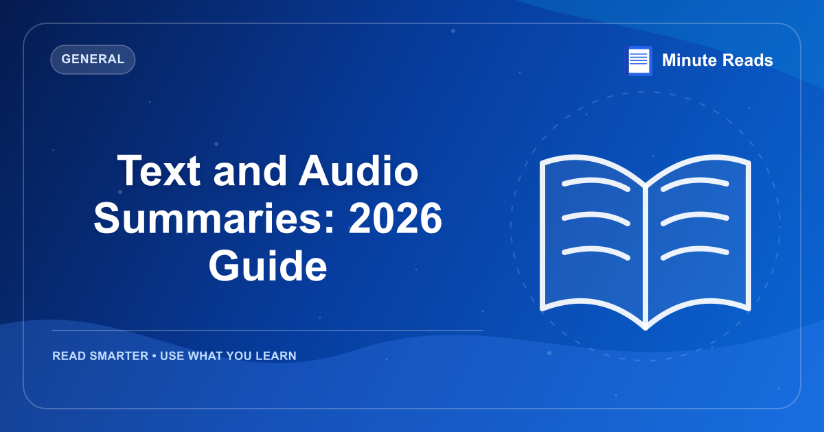 Text and Audio Summaries: 2026 Guide — MinuteReads blog thumbnail