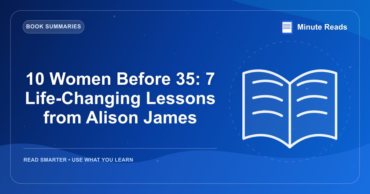 10 Women Before 35: 7 Life-Changing Lessons from Alison James — MinuteReads blog thumbnail