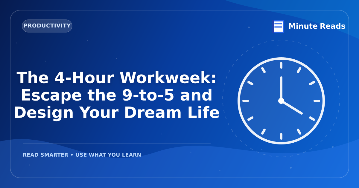The 4-Hour Workweek: Escape the 9-to-5 and Design Your Dream Life — MinuteReads blog thumbnail
