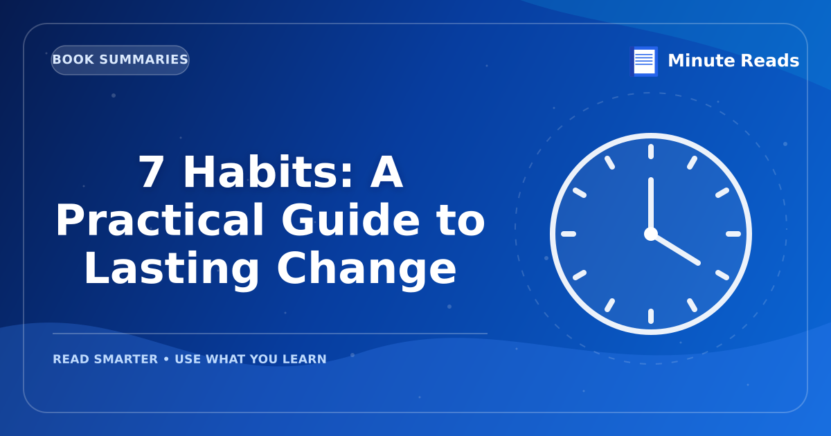 7 Habits: A Practical Guide to Lasting Change — MinuteReads blog thumbnail