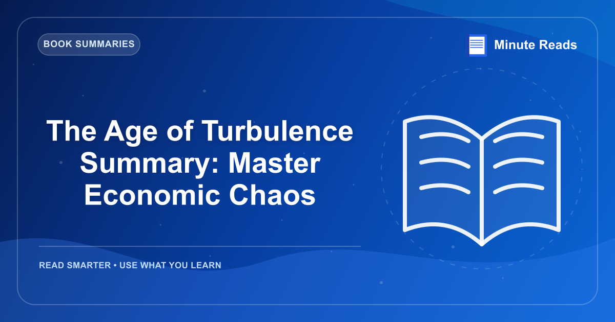 The Age of Turbulence Summary: Master Economic Chaos — MinuteReads blog thumbnail