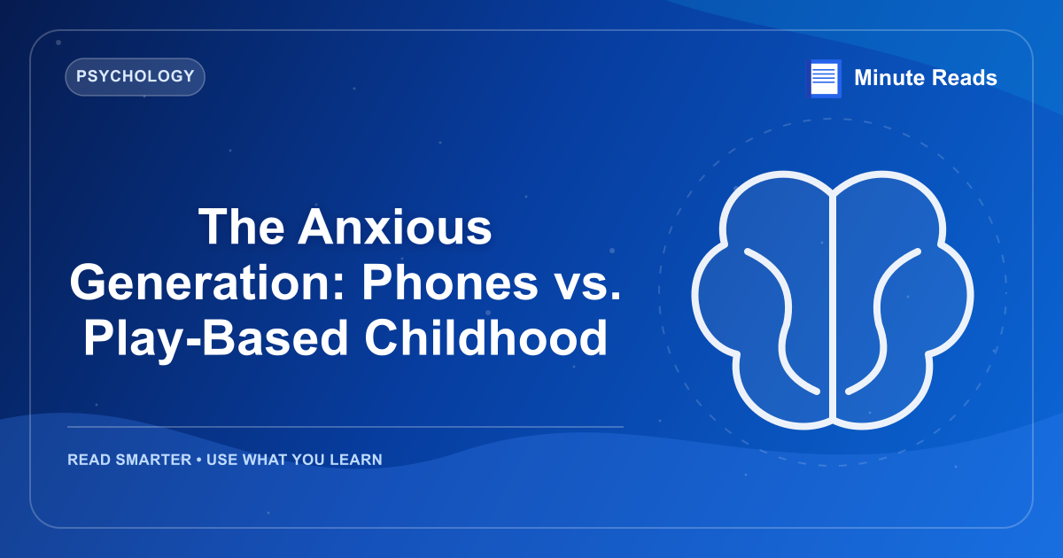 The Anxious Generation: Phones vs. Play-Based Childhood — MinuteReads blog thumbnail