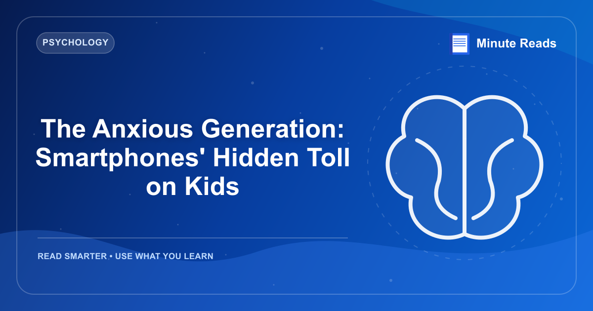 The Anxious Generation: Smartphones' Hidden Toll on Kids — MinuteReads blog thumbnail
