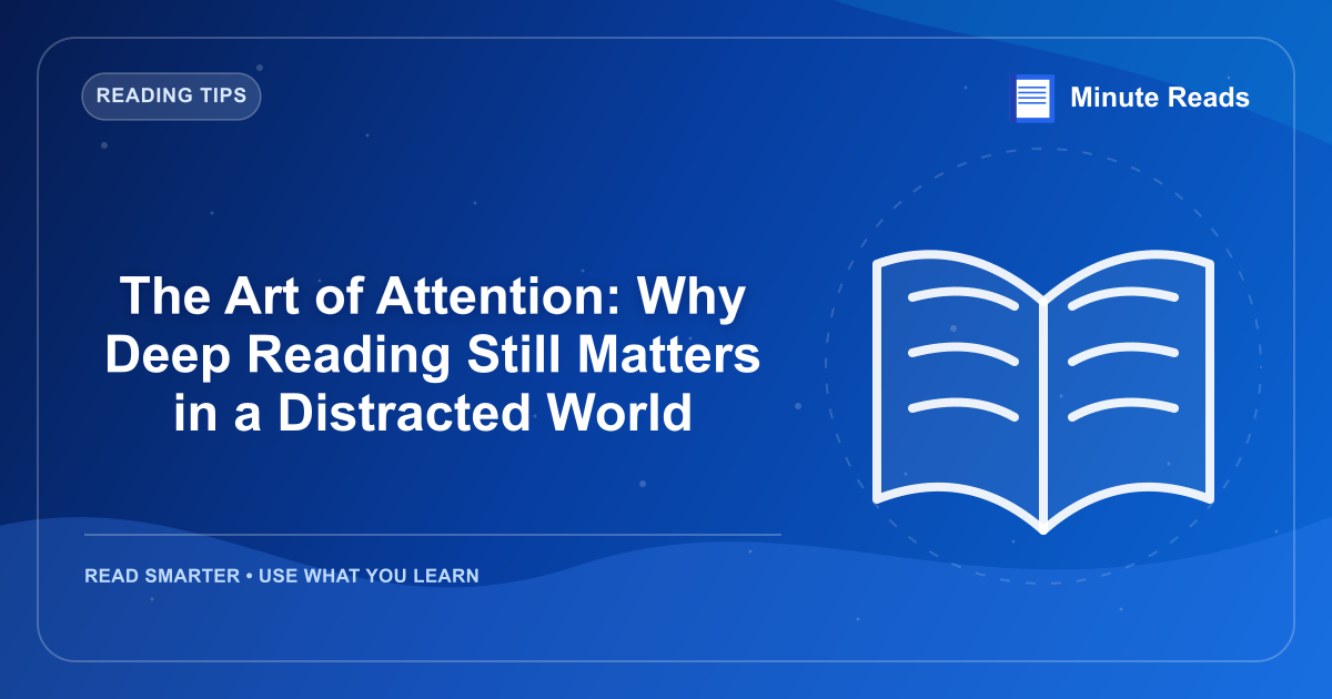The Art of Attention: Why Deep Reading Still Matters in a Distracted World — MinuteReads blog thumbnail