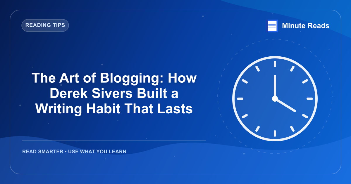 The Art of Blogging: How Derek Sivers Built a Writing Habit That Lasts — MinuteReads blog thumbnail