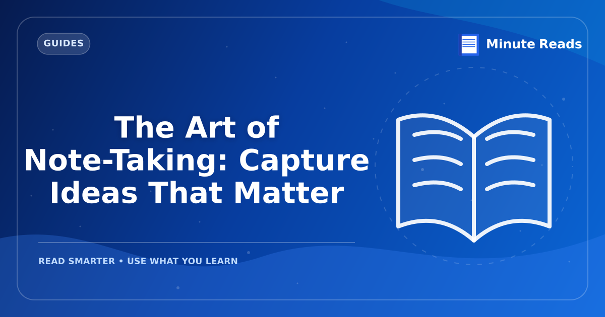 The Art of Note-Taking: Capture Ideas That Matter — MinuteReads blog thumbnail