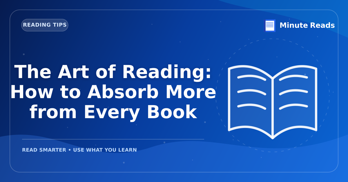The Art of Reading: How to Absorb More from Every Book — MinuteReads blog thumbnail