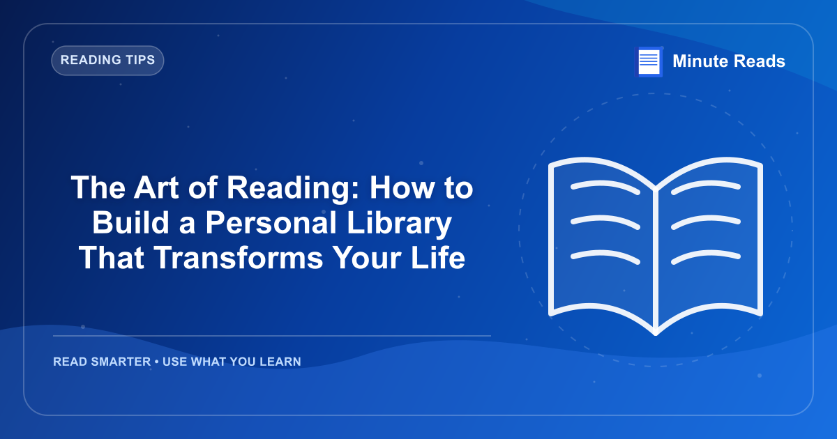 The Art of Reading: How to Build a Personal Library That Transforms Your Life — MinuteReads blog thumbnail