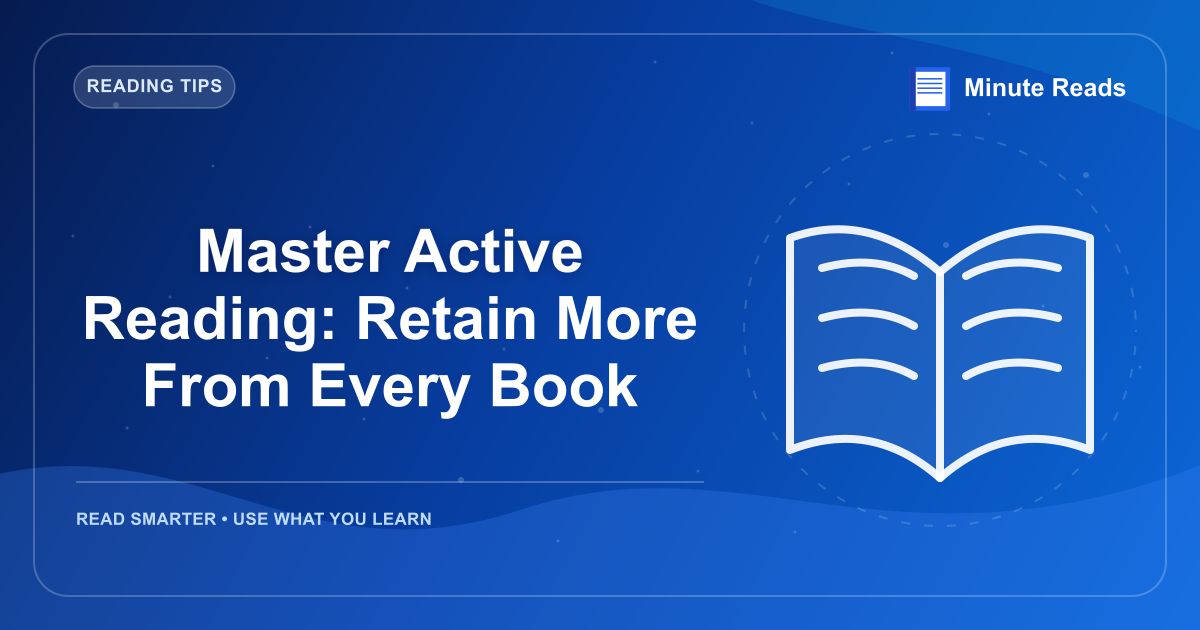 Master Active Reading: Retain More From Every Book — MinuteReads blog thumbnail