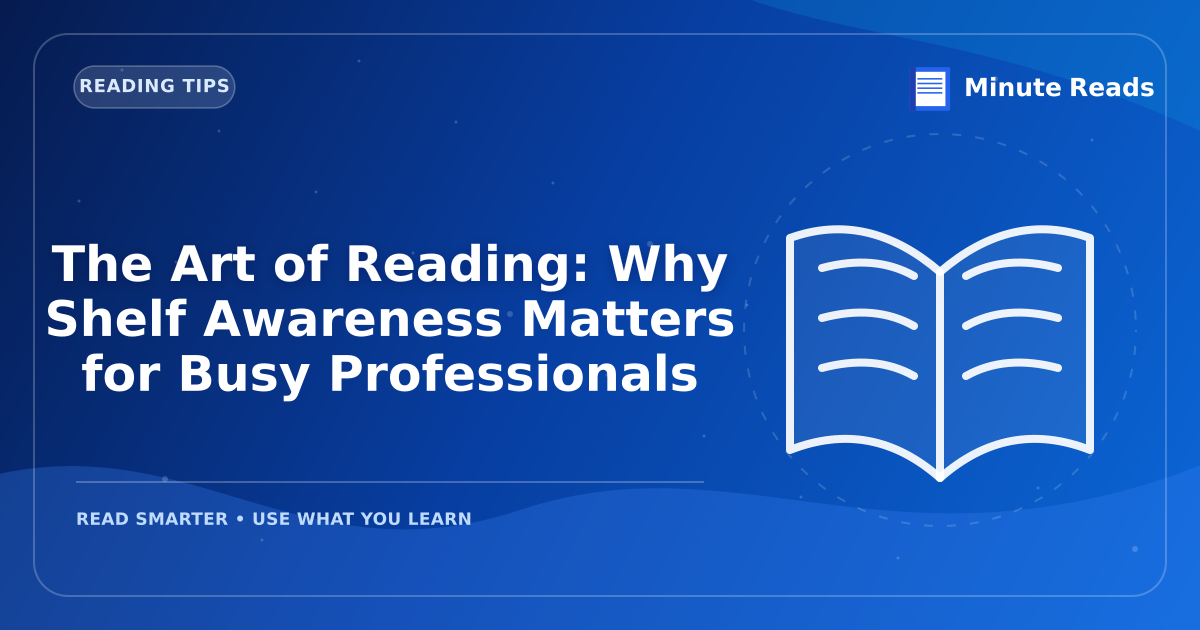 The Art of Reading: Why Shelf Awareness Matters for Busy Professionals — MinuteReads blog thumbnail