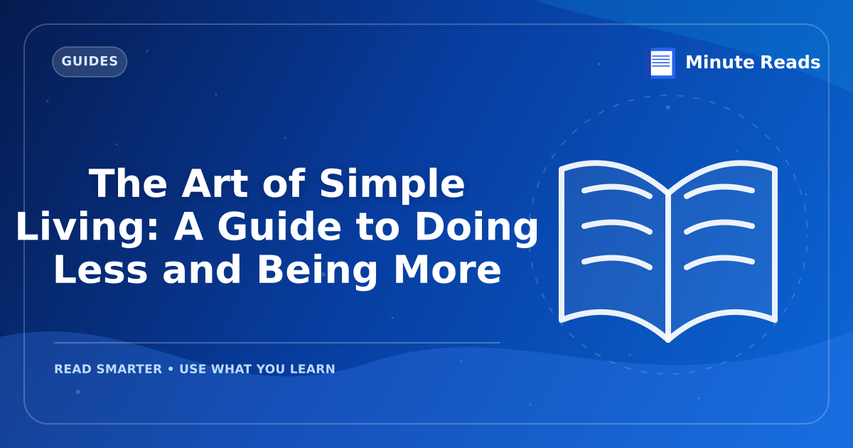 The Art of Simple Living: A Guide to Doing Less and Being More — MinuteReads blog thumbnail