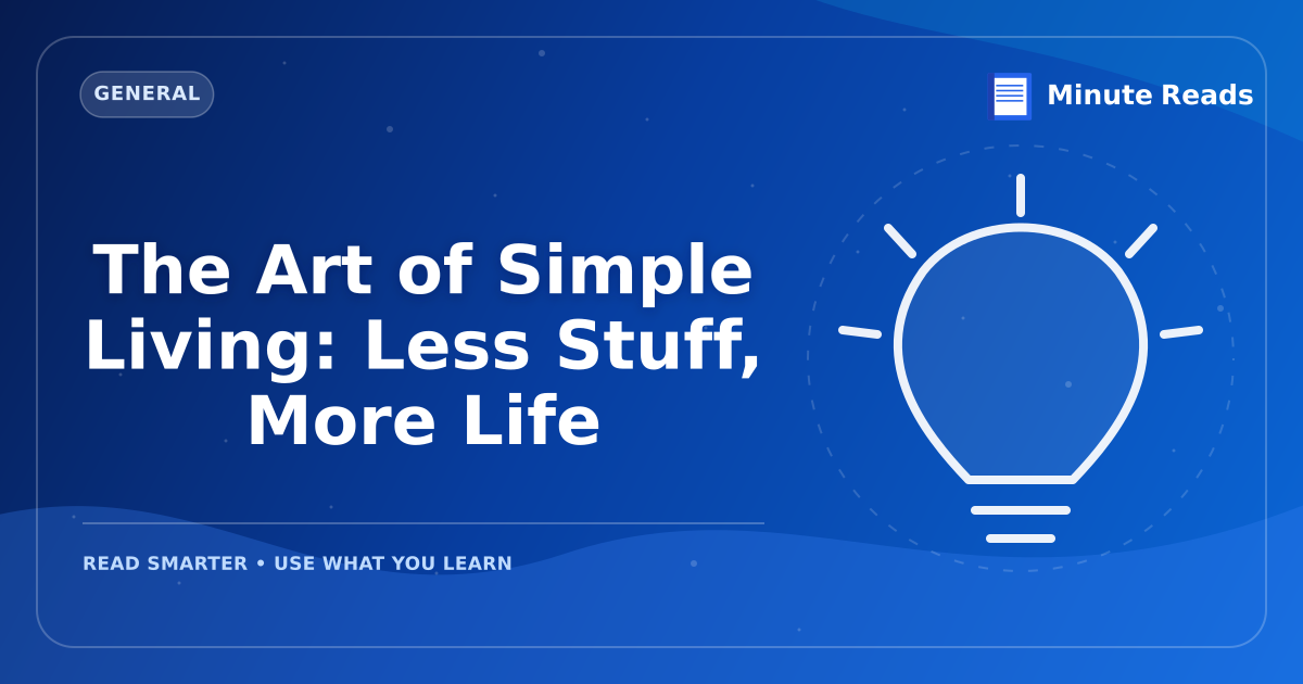 The Art of Simple Living: Less Stuff, More Life — MinuteReads blog thumbnail