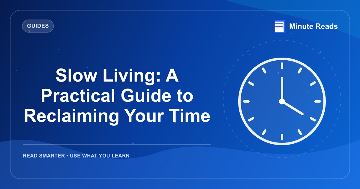 Slow Living: A Practical Guide to Reclaiming Your Time — MinuteReads blog thumbnail