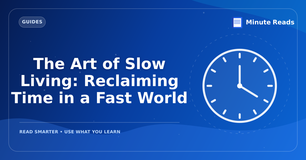 The Art of Slow Living: Reclaiming Time in a Fast World — MinuteReads blog thumbnail