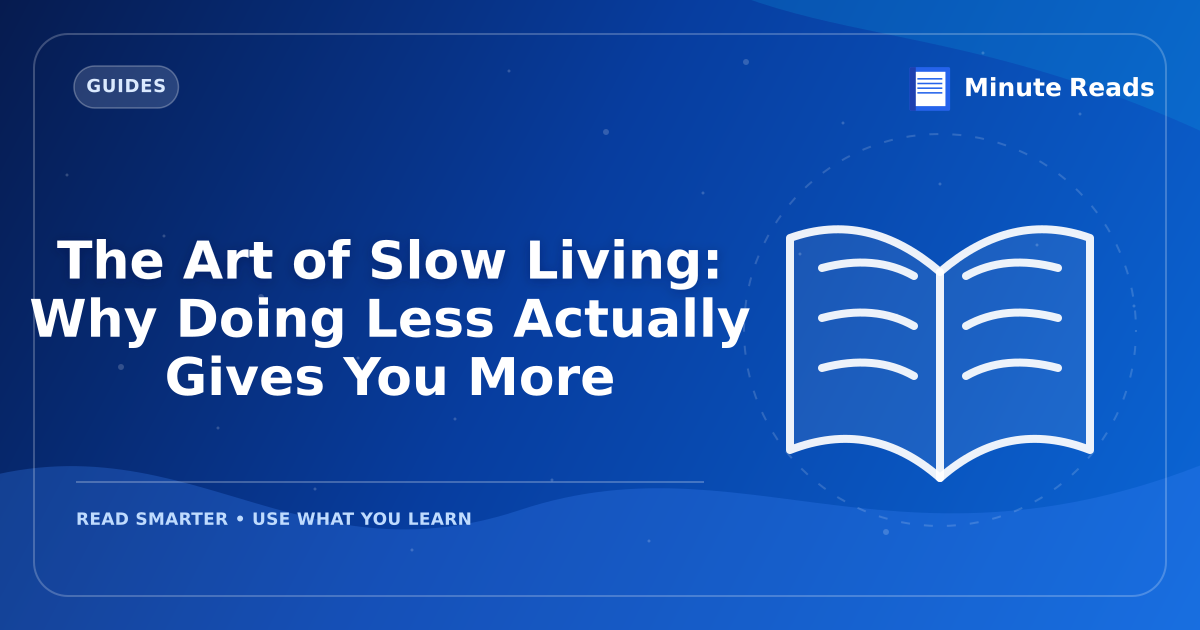 The Art of Slow Living: Why Doing Less Actually Gives You More — MinuteReads blog thumbnail
