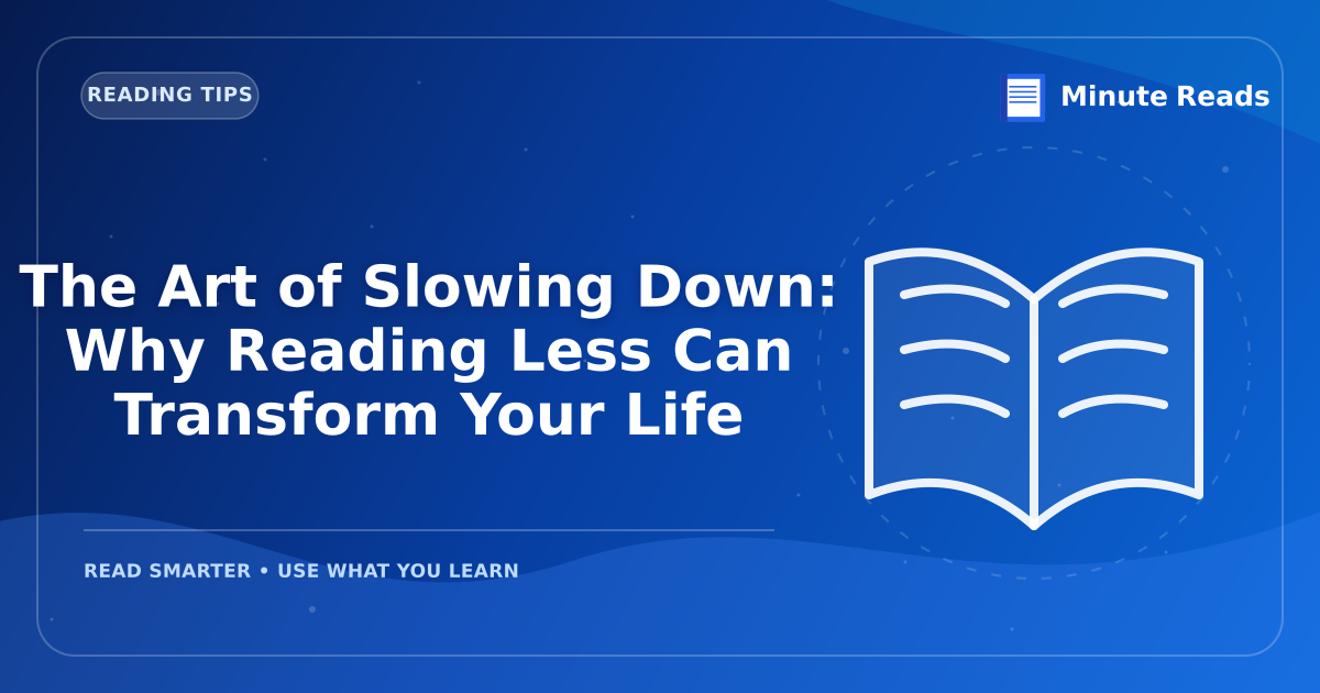 The Art of Slowing Down: Why Reading Less Can Transform Your Life — MinuteReads blog thumbnail