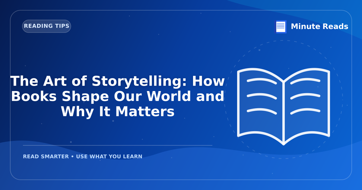 The Art of Storytelling: How Books Shape Our World and Why It Matters — MinuteReads blog thumbnail