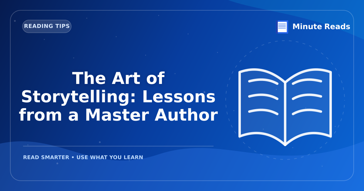 The Art of Storytelling: Lessons from a Master Author — MinuteReads blog thumbnail
