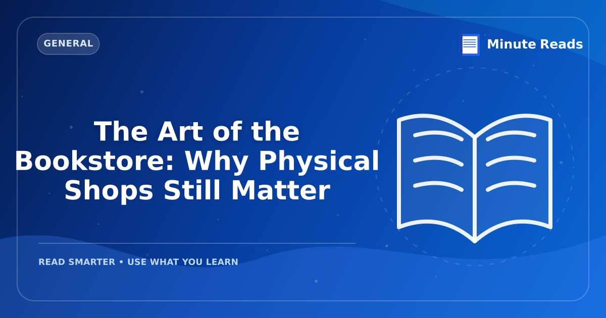 The Art of the Bookstore: Why Physical Shops Still Matter — MinuteReads blog thumbnail