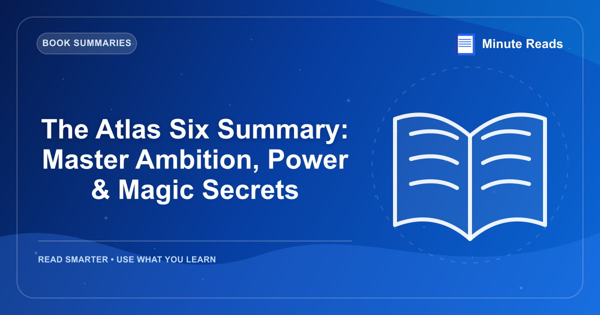 The Atlas Six Summary: Master Ambition, Power & Magic Secrets — MinuteReads blog thumbnail