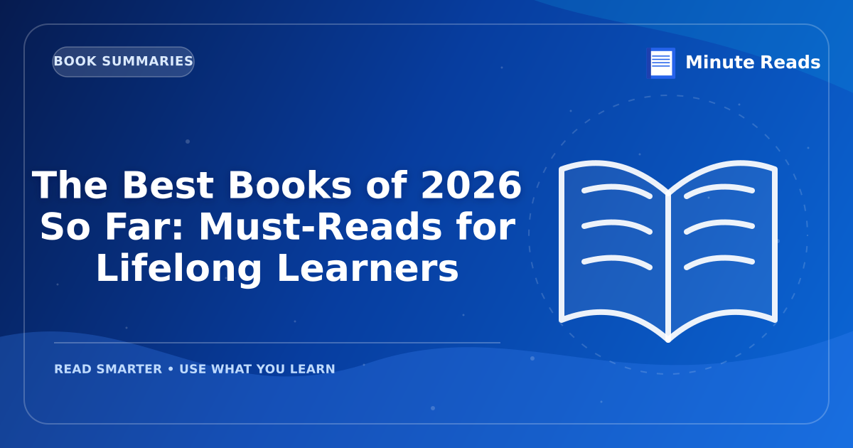 The Best Books of 2026 So Far: Must-Reads for Lifelong Learners — MinuteReads blog thumbnail