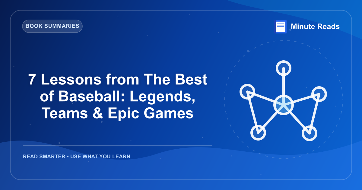 7 Lessons from The Best of Baseball: Legends, Teams & Epic Games — MinuteReads blog thumbnail