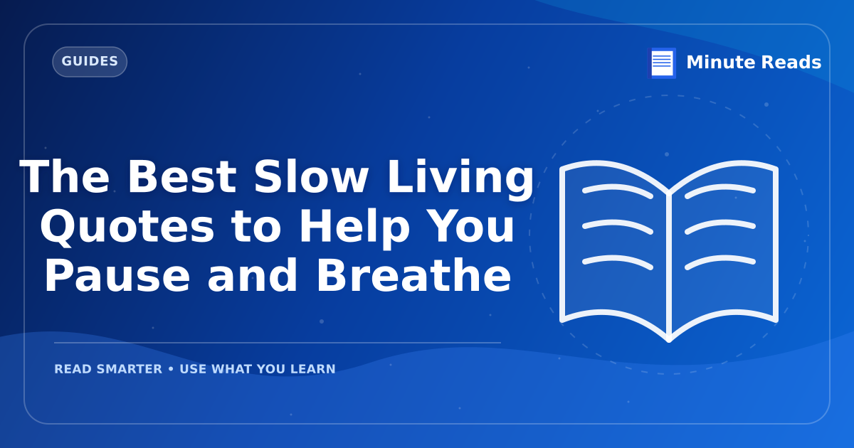 The Best Slow Living Quotes to Help You Pause and Breathe — MinuteReads blog thumbnail