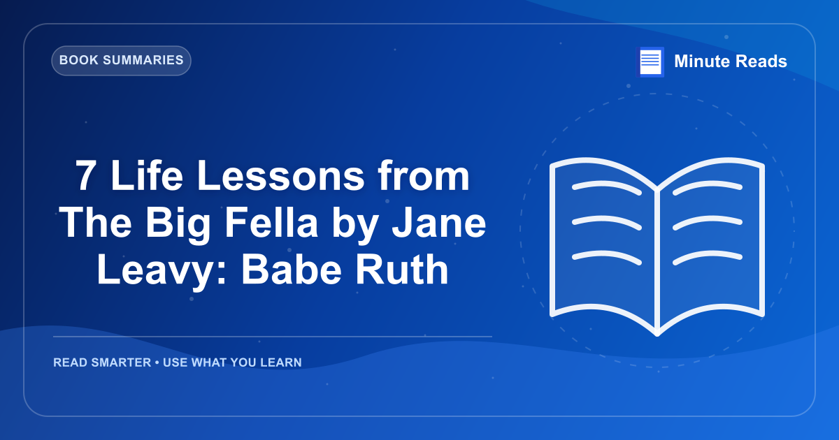7 Life Lessons from The Big Fella by Jane Leavy: Babe Ruth — MinuteReads blog thumbnail