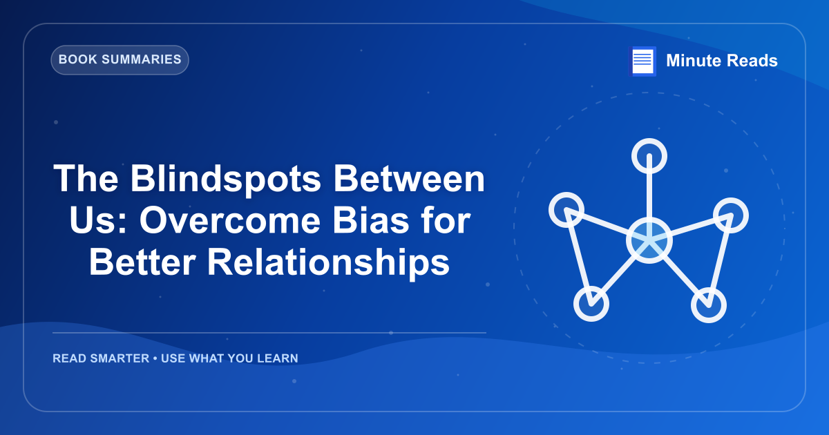 The Blindspots Between Us: Overcome Bias for Better Relationships — MinuteReads blog thumbnail