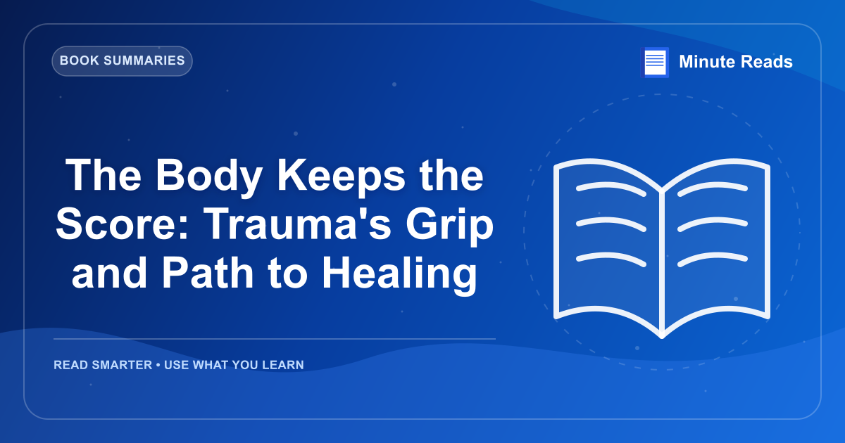 The Body Keeps the Score: Trauma's Grip and Path to Healing — MinuteReads blog thumbnail