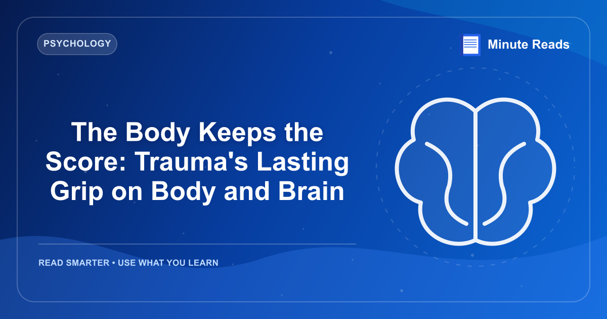 The Body Keeps the Score: Trauma's Lasting Grip on Body and Brain — MinuteReads blog thumbnail