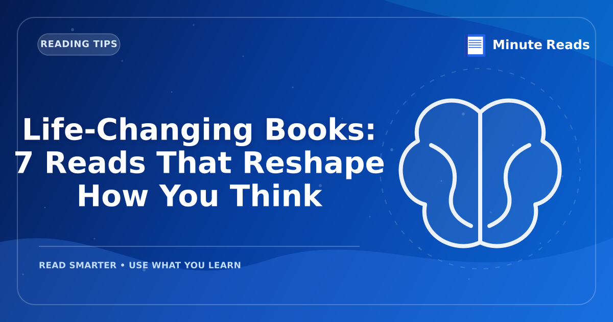 Life-Changing Books: 7 Reads That Reshape How You Think — MinuteReads blog thumbnail