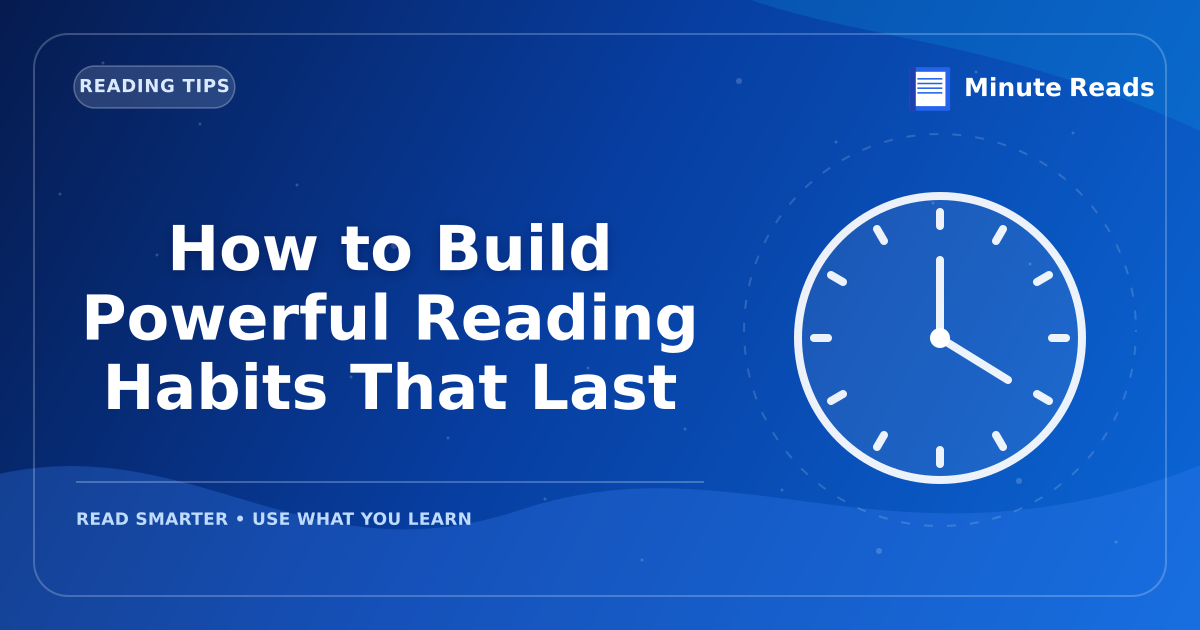 How to Build Powerful Reading Habits That Last — MinuteReads blog thumbnail