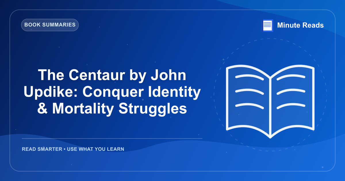 The Centaur by John Updike: Conquer Identity & Mortality Struggles — MinuteReads blog thumbnail