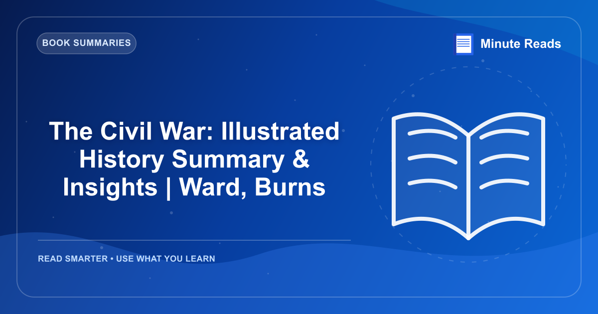 The Civil War: Illustrated History Summary & Insights | Ward, Burns — MinuteReads blog thumbnail
