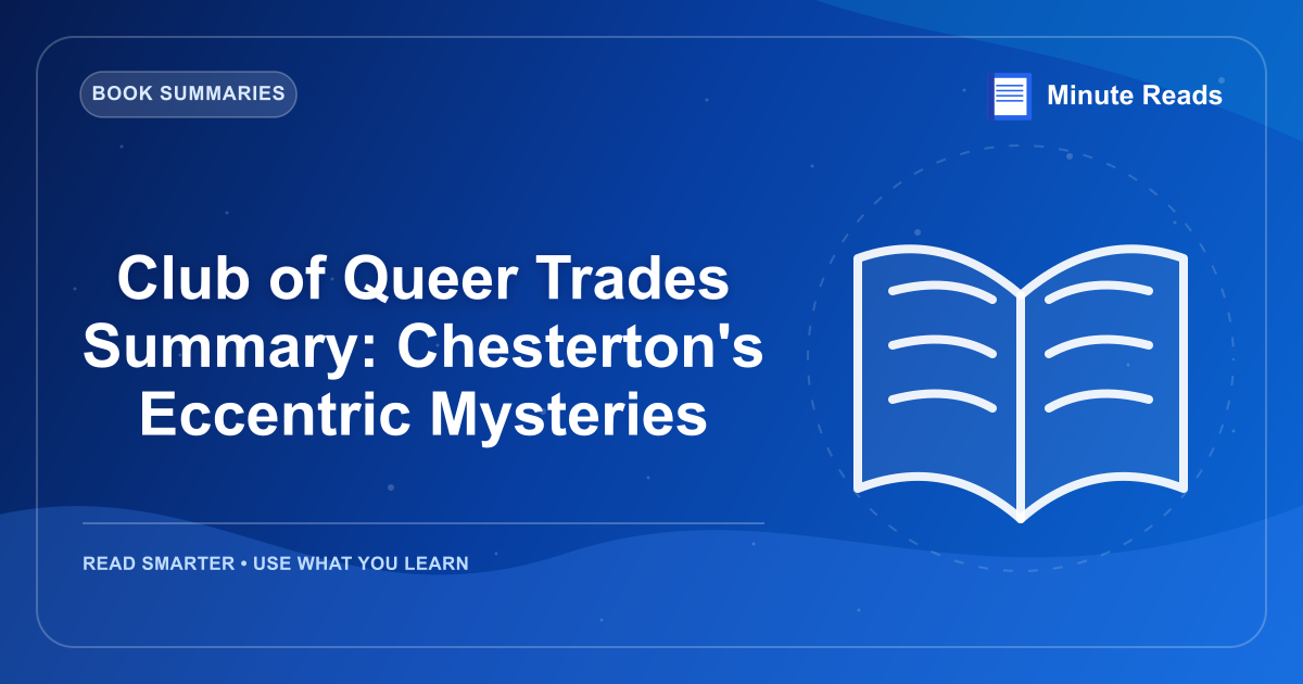 Club of Queer Trades Summary: Chesterton's Eccentric Mysteries — MinuteReads blog thumbnail