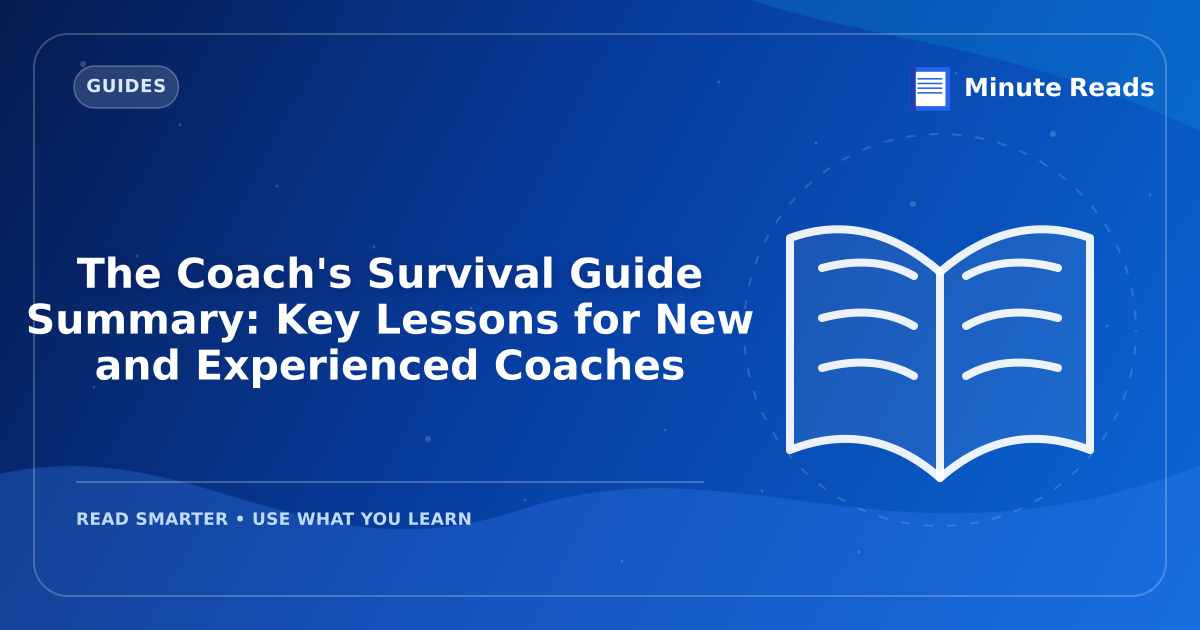 The Coach's Survival Guide Summary: Key Lessons for New and Experienced Coaches — MinuteReads blog thumbnail