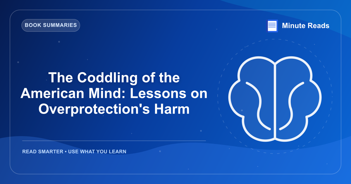 The Coddling of the American Mind: Lessons on Overprotection's Harm — MinuteReads blog thumbnail