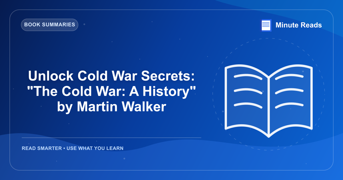Unlock Cold War Secrets: "The Cold War: A History" by Martin Walker — MinuteReads blog thumbnail