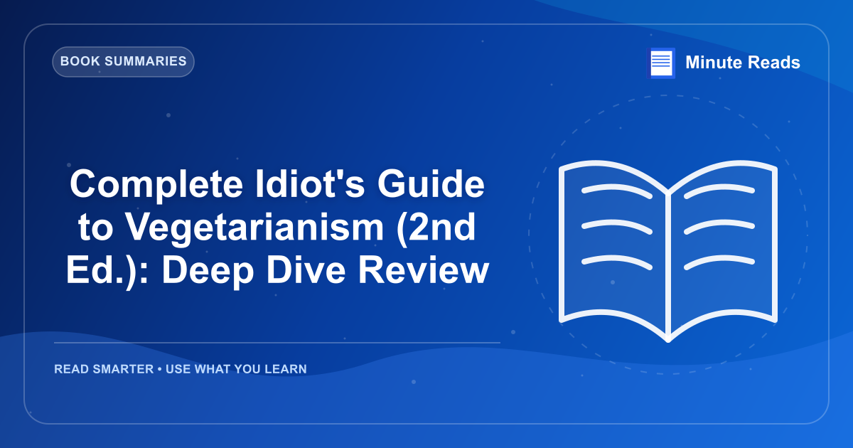 Complete Idiot's Guide to Vegetarianism (2nd Ed.): Deep Dive Review — MinuteReads blog thumbnail