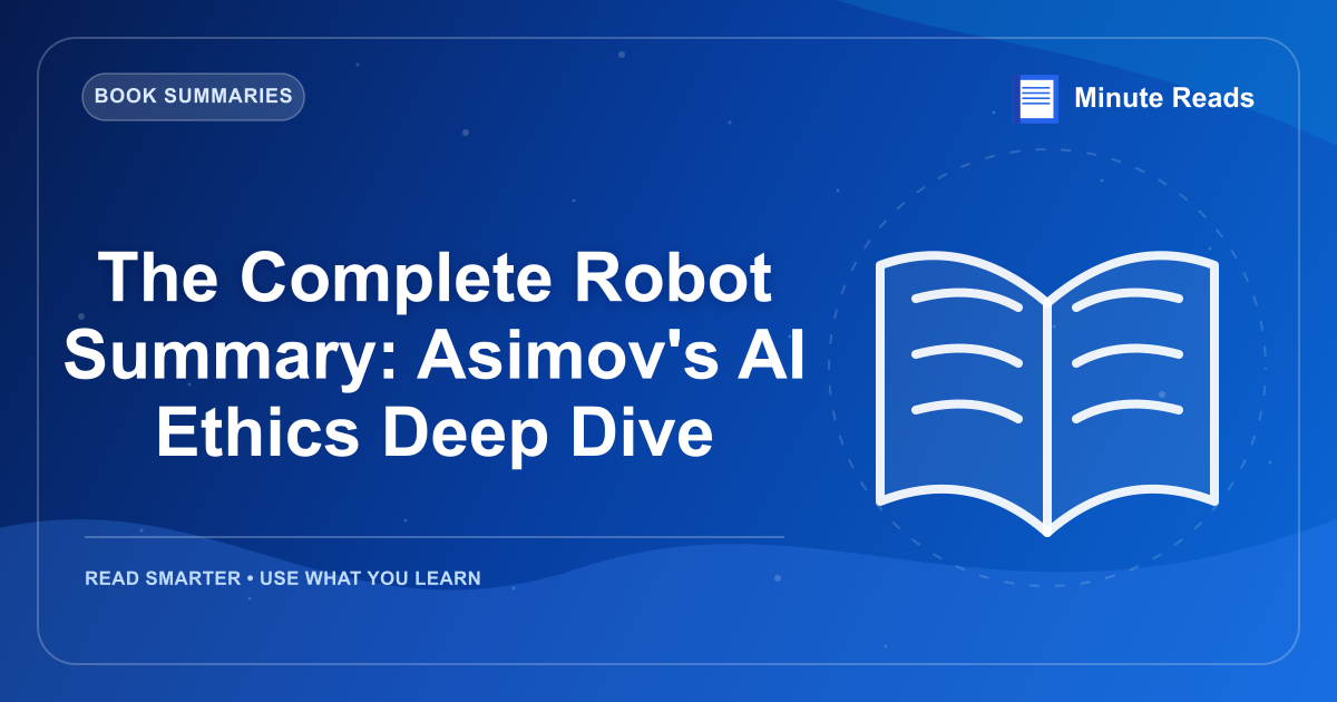 The Complete Robot Summary: Asimov's AI Ethics Deep Dive — MinuteReads blog thumbnail