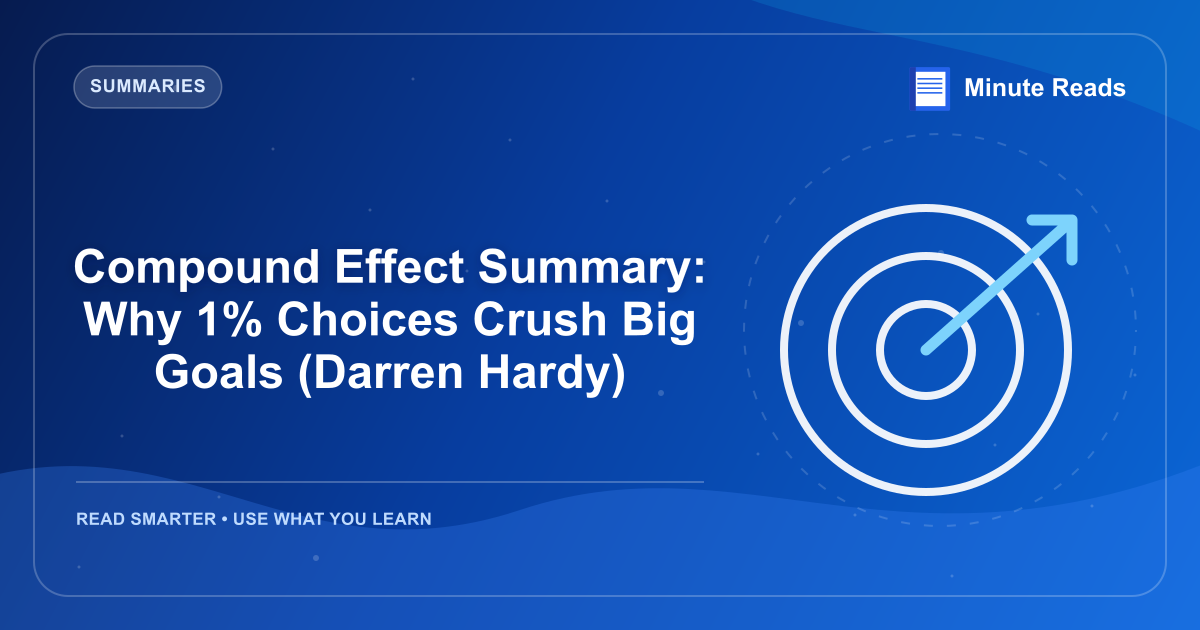 Compound Effect Summary: Why 1% Choices Crush Big Goals (Darren Hardy) — MinuteReads blog thumbnail