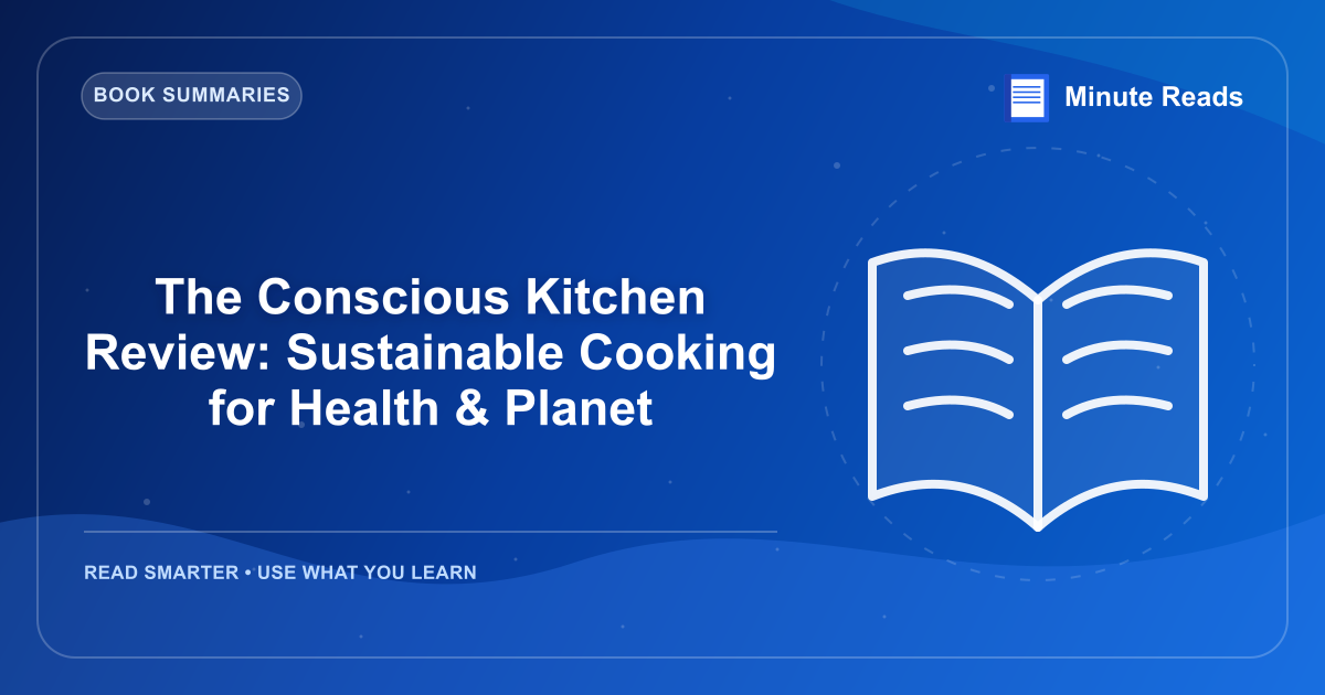 The Conscious Kitchen Review: Sustainable Cooking for Health & Planet — MinuteReads blog thumbnail