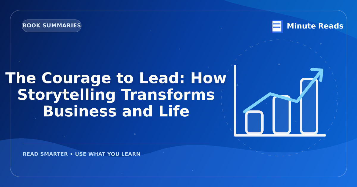 The Courage to Lead: How Storytelling Transforms Business and Life — MinuteReads blog thumbnail