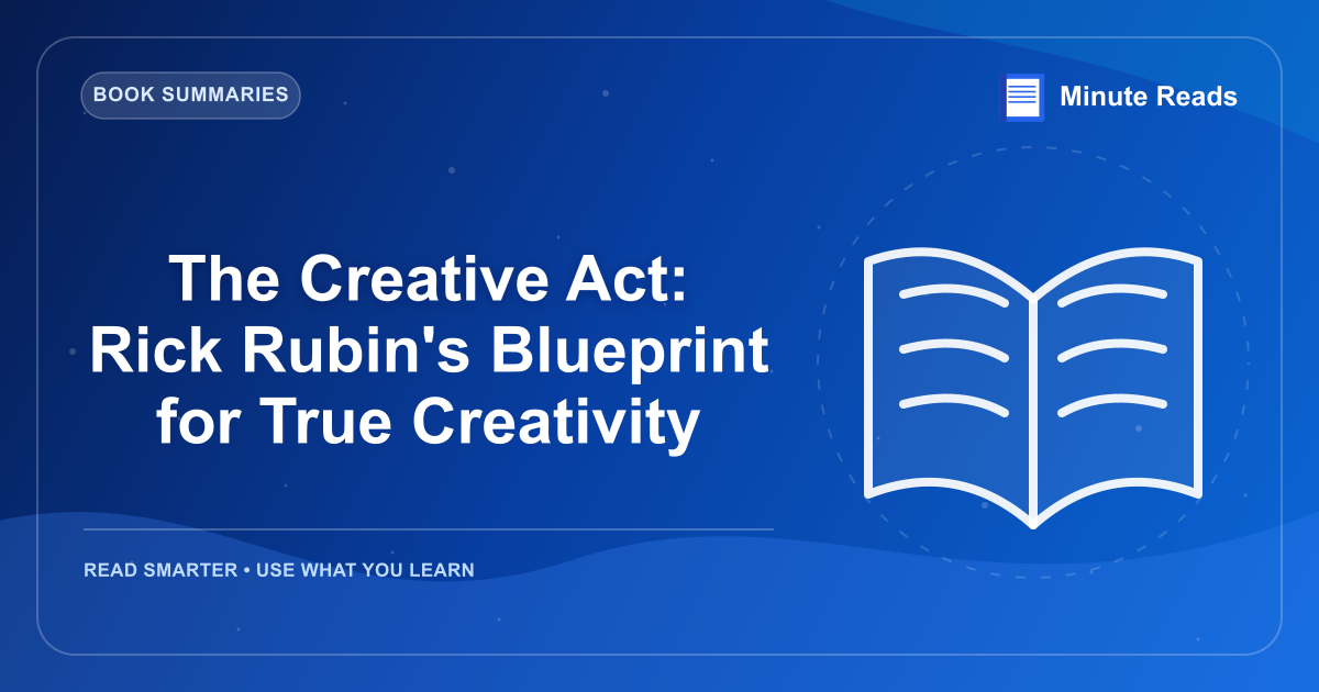 The Creative Act: Rick Rubin's Blueprint for True Creativity — MinuteReads blog thumbnail