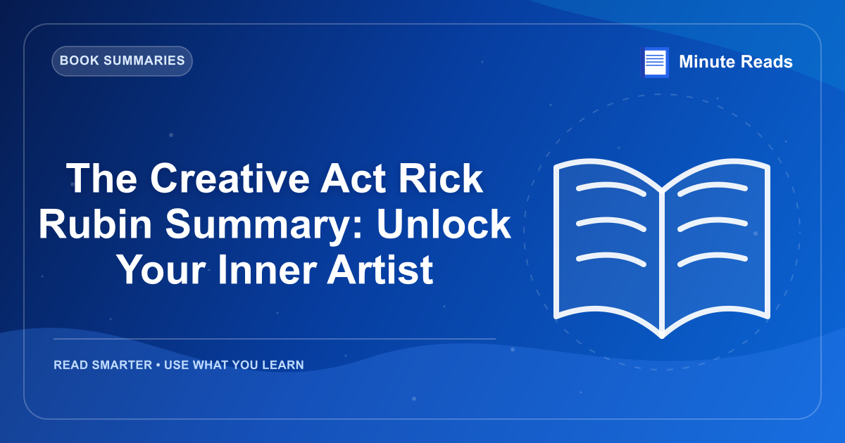 The Creative Act Rick Rubin Summary: Unlock Your Inner Artist — MinuteReads blog thumbnail